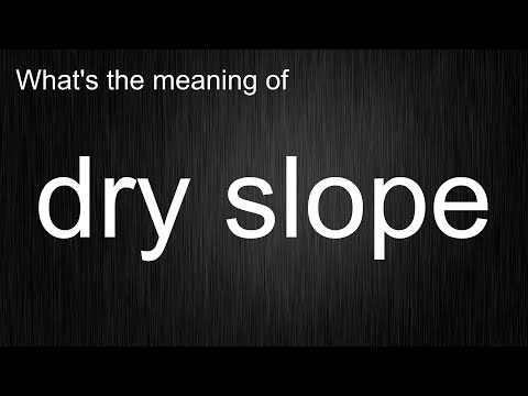What's the meaning of "dry slope", How to pronounce dry slope?