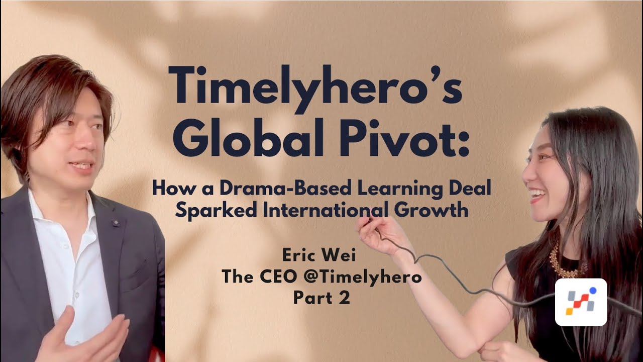 172. Timelyhero’s Global Pivot: How a Drama-Based Learning Deal Sparked International Growth Eric 2