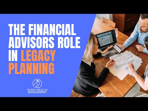 A Financial Advisor's Role in Legacy Planning | Estate Planning
