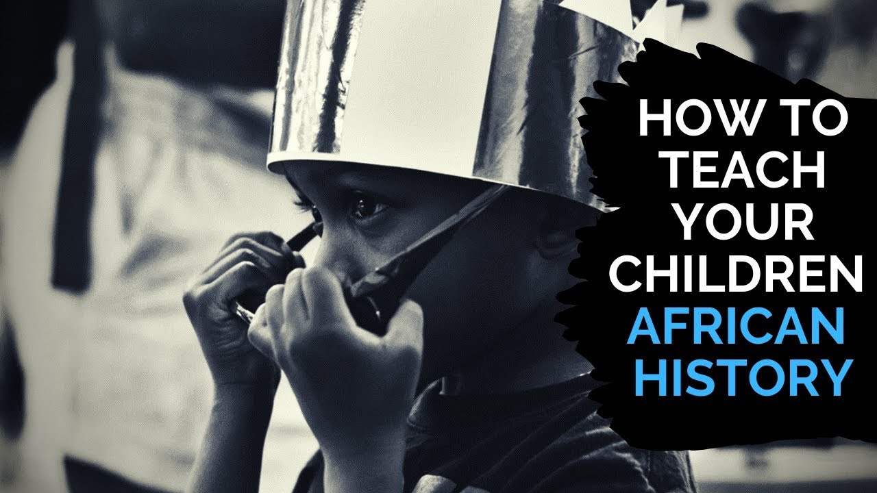 How To Teach Your Children African History