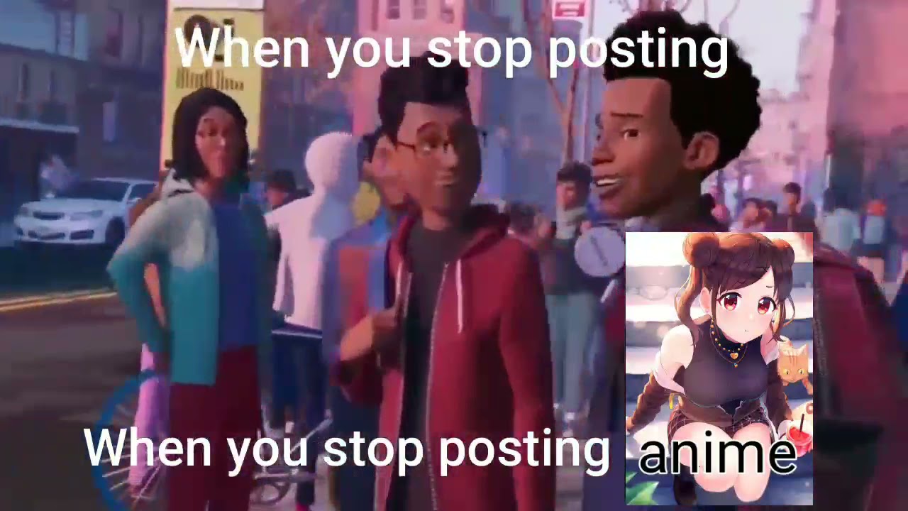 When you stop posting anime - Shitpost / Memes