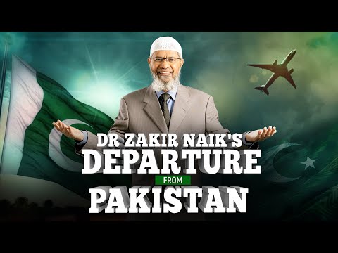Dr Zakir Naik's Departure from Pakistan