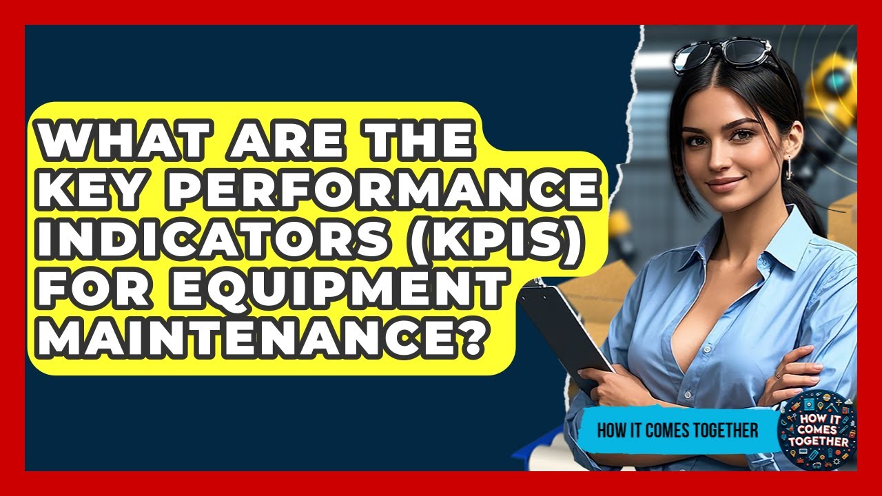 What Are The Key Performance Indicators (KPIs) For Equipment Maintenance? - How It Comes Together