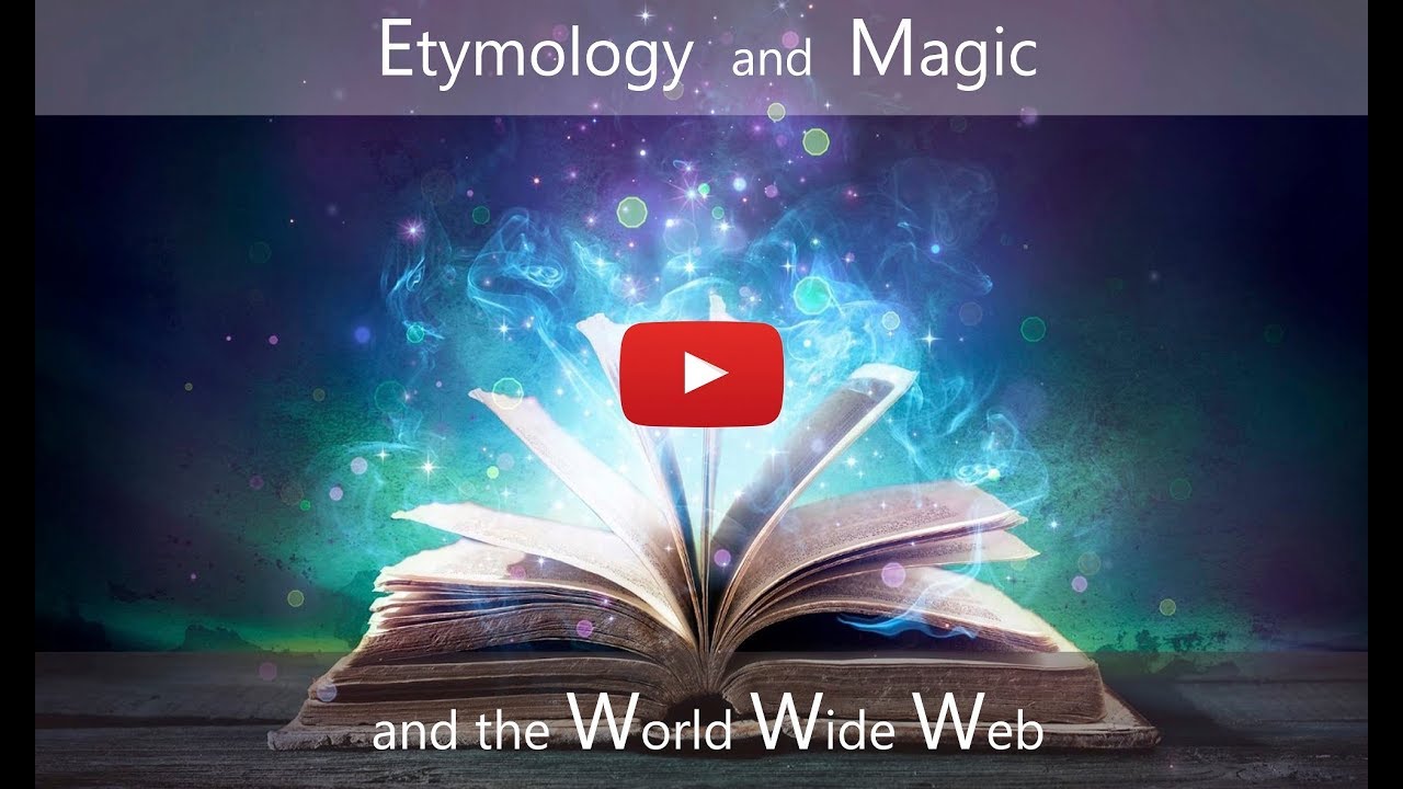 Etymology, Magic & the World Wide Web