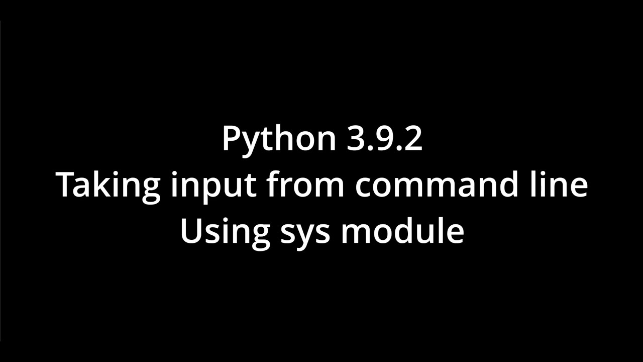 Python 3.9.2 Taking input from Command Line - Using sys module