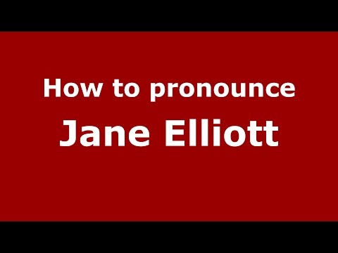 How to pronounce Jane Elliott (American English/US) - PronounceNames.com