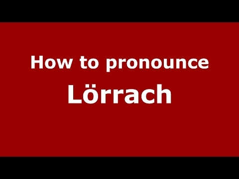 How to pronounce Lörrach (Germany/German) - PronounceNames.com