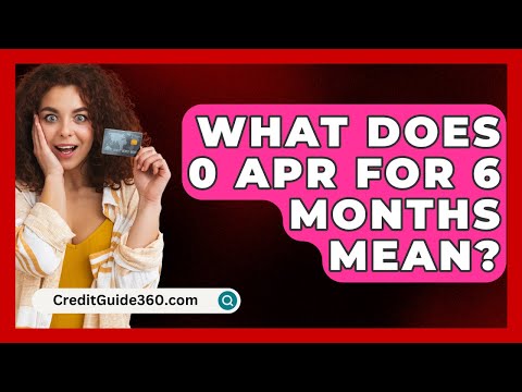 What Does 0 APR For 6 Months Mean? - CreditGuide360.com