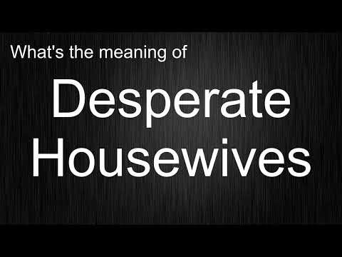 What's the meaning of "Desperate Housewives", How to pronounce Desperate Housewives?