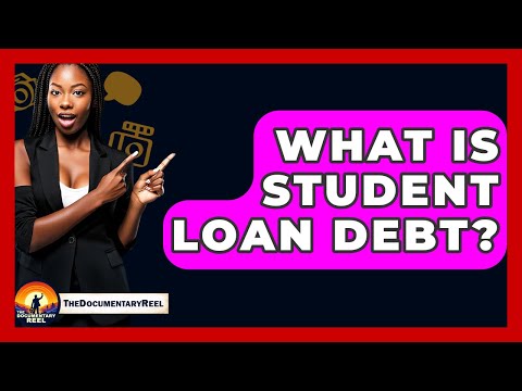 What Is Student Loan Debt? - The Documentary Reel