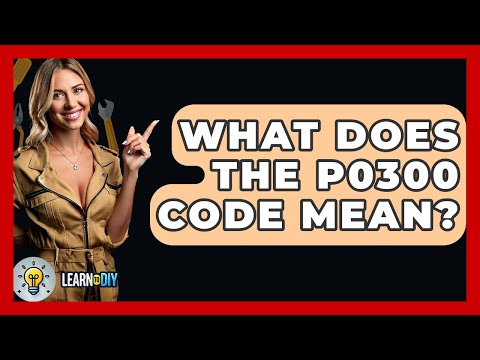 What Does The P0300 Code Mean? - LearnToDIY360.com