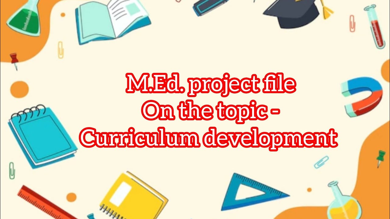 M.Ed project file on the topic- curriculum development