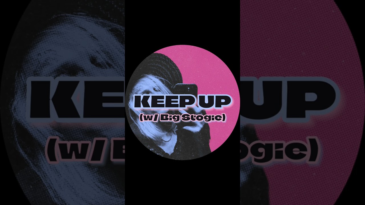 KEEP UP (W/ BIG STOGIE)