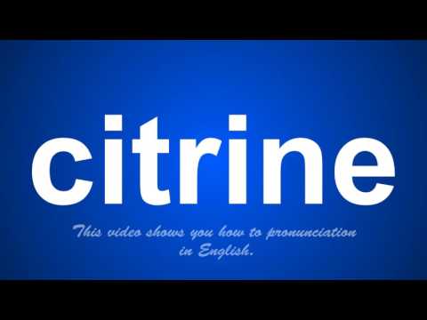 the correct pronunciation of citrine in English.