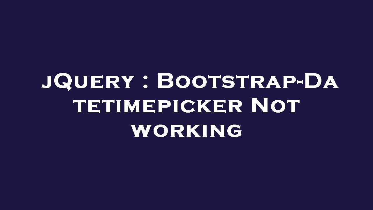 jQuery : Bootstrap-Datetimepicker Not working