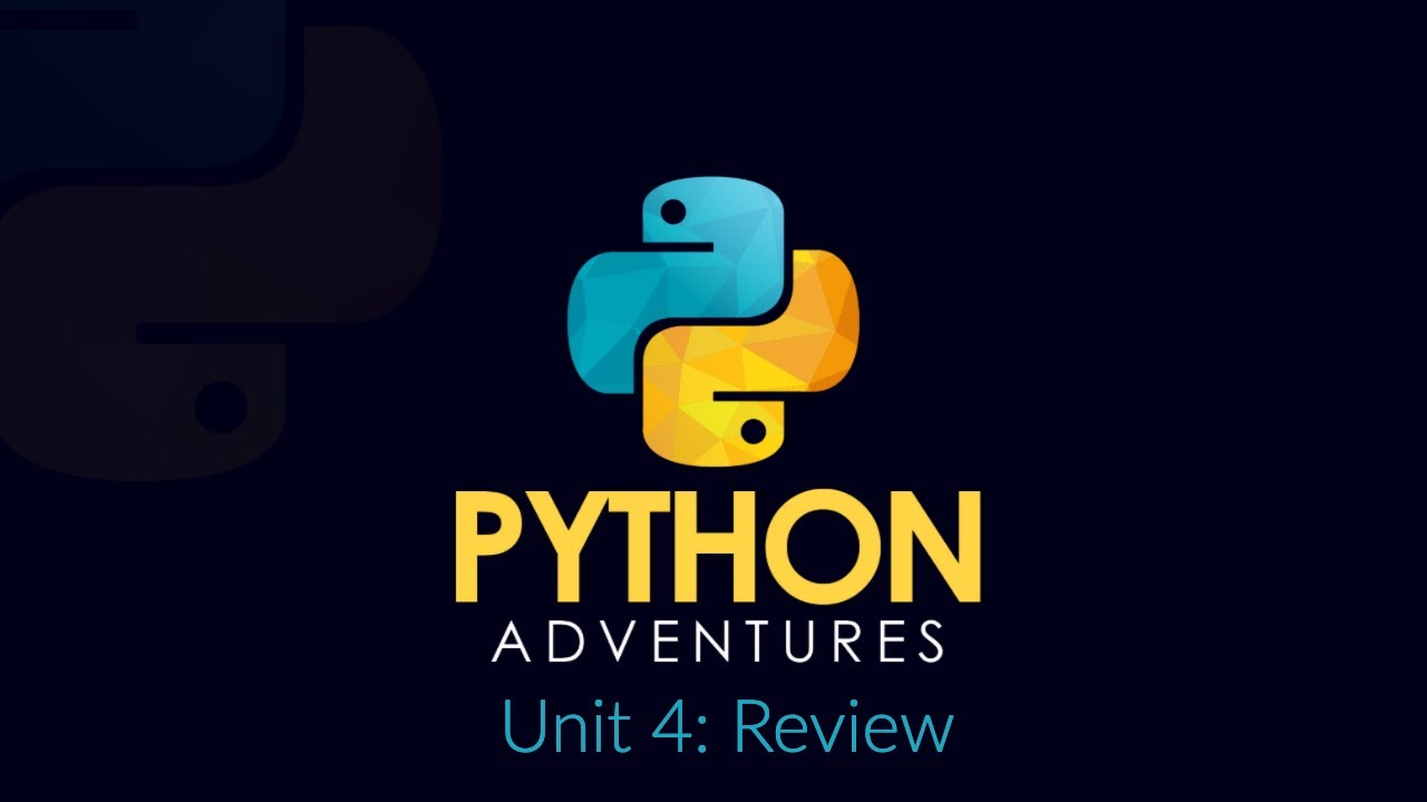 Python Adventures Unit 4: Review
