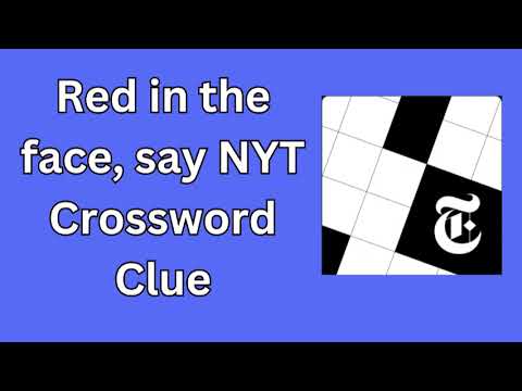Red in the face, say NYT Crossword Clue