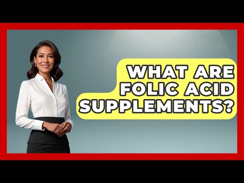 What Are Folic Acid Supplements? - Women's Health and Harmony
