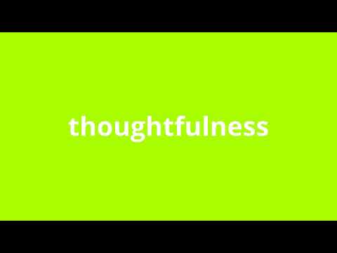 what is the meaning of thoughtfulness.