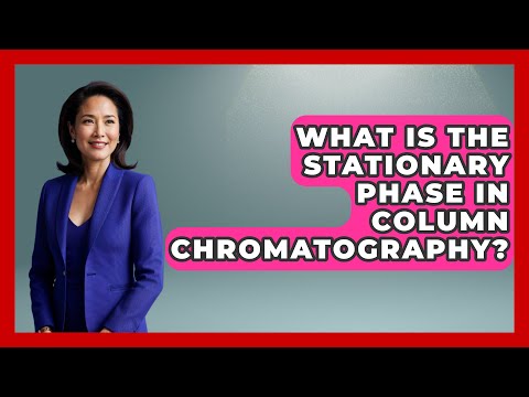 What Is The Stationary Phase In Column Chromatography? - Chemistry For Everyone