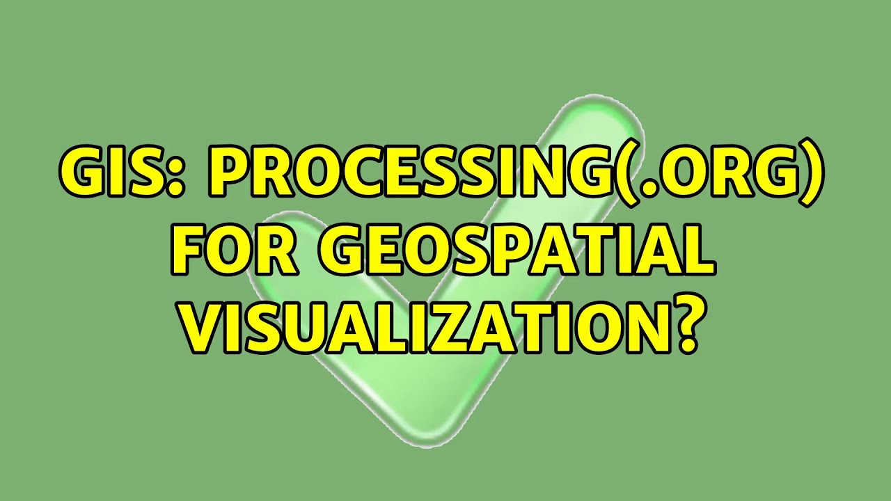 GIS: Processing(.org) for geospatial visualization? (3 Solutions!!)