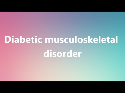 Diabetic musculoskeletal disorder - Medical Definition and Pronunciation