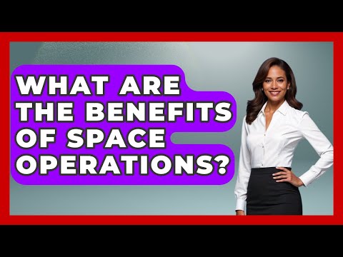 What Are the Benefits of Space Operations? | Warriors In Space