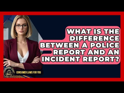 What Is The Difference Between A Police Report And An Incident Report? - Consumer Laws For You