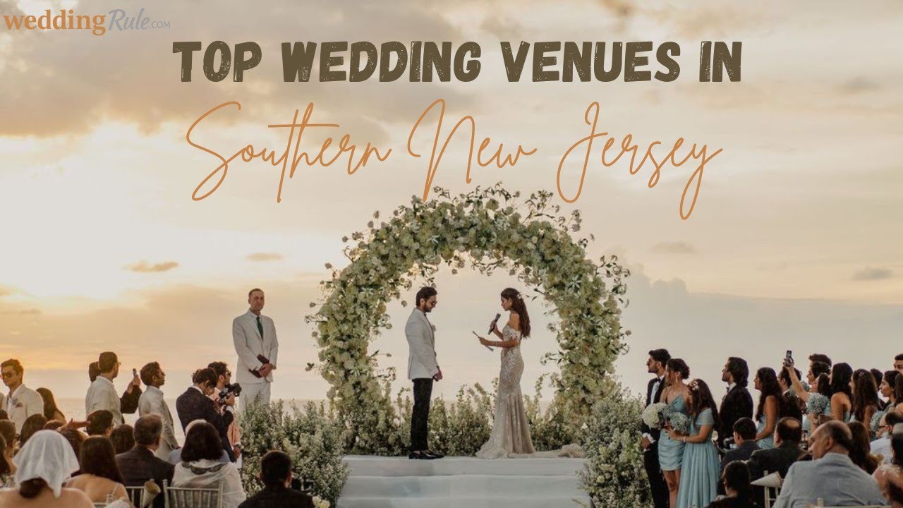 Top 10 Wedding Venues in Southern New Jersey