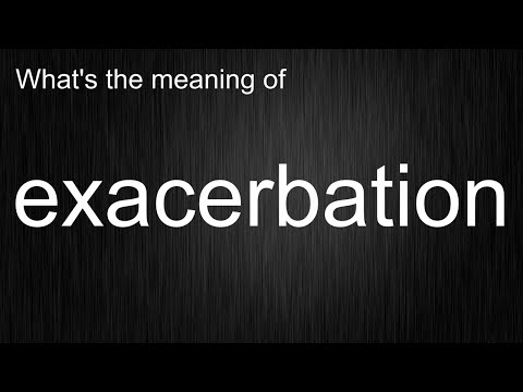 What's the meaning of "exacerbation", How to pronounce exacerbation?
