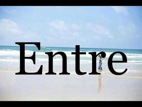 How To Pronounce Entre????????????????????????Pronunciation Of Entre