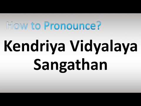 How to Pronounce Kendriya Vidyalaya Sangathan