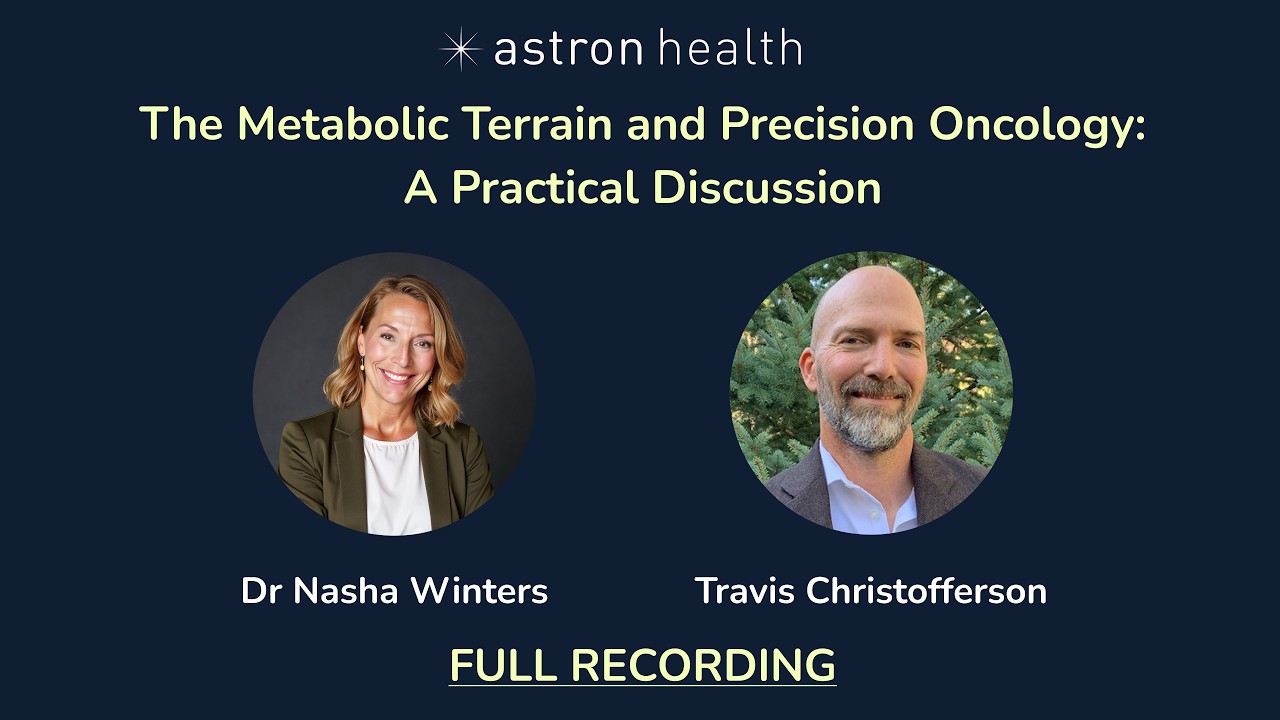 The Metabolic Terrain and Precision Oncology: A Practical Discussion with Dr Nasha Winters