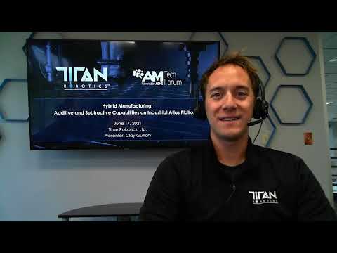Hybrid Additive & Subtractive Manufacturing: Titan Robotics AM Tech Forum Presentation
