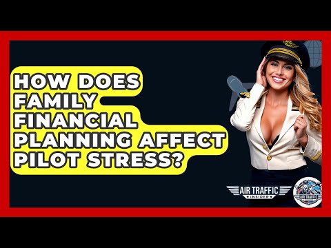 How Does Family Financial Planning Affect Pilot Stress? - Air Traffic Insider