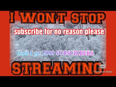 I will literally won't stop streaming, subscribe for no reason