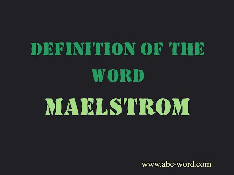 Definition of the word "Maelstrom"