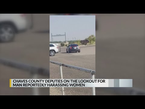 Chaves County deputies on the lookout for man reportedly harassing women