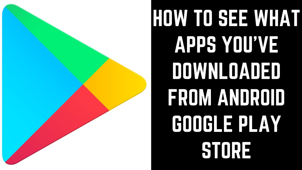 How to See What Apps You've Downloaded from Android Google Play Store