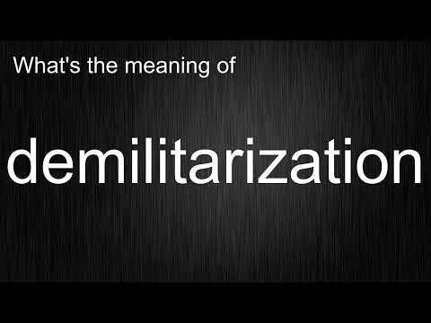 What's the meaning of "demilitarization", How to pronounce demilitarization?