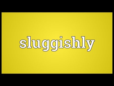 Sluggishly Meaning