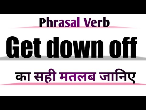 Get down off Meaning in English & Hindi | Get down off Synonyms & Antonyms | Get down off Sentences