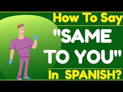 How to say "SAME TO YOU" in SPANISH