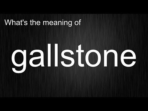 What's the meaning of "gallstone", How to pronounce gallstone?