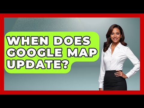 When Does Google Map Update? - SearchEnginesHub.com