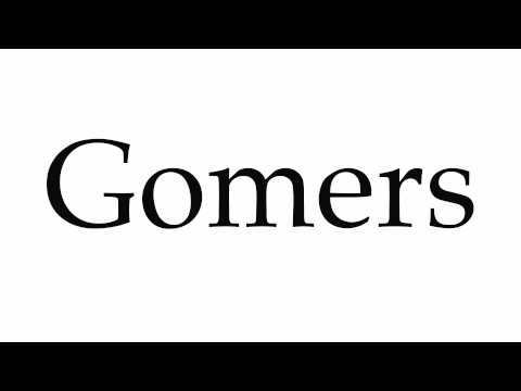 How to Pronounce Gomers
