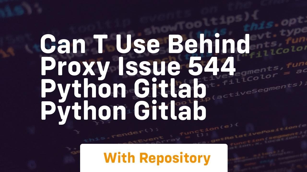 can t use behind proxy issue 544 python gitlab python gitlab