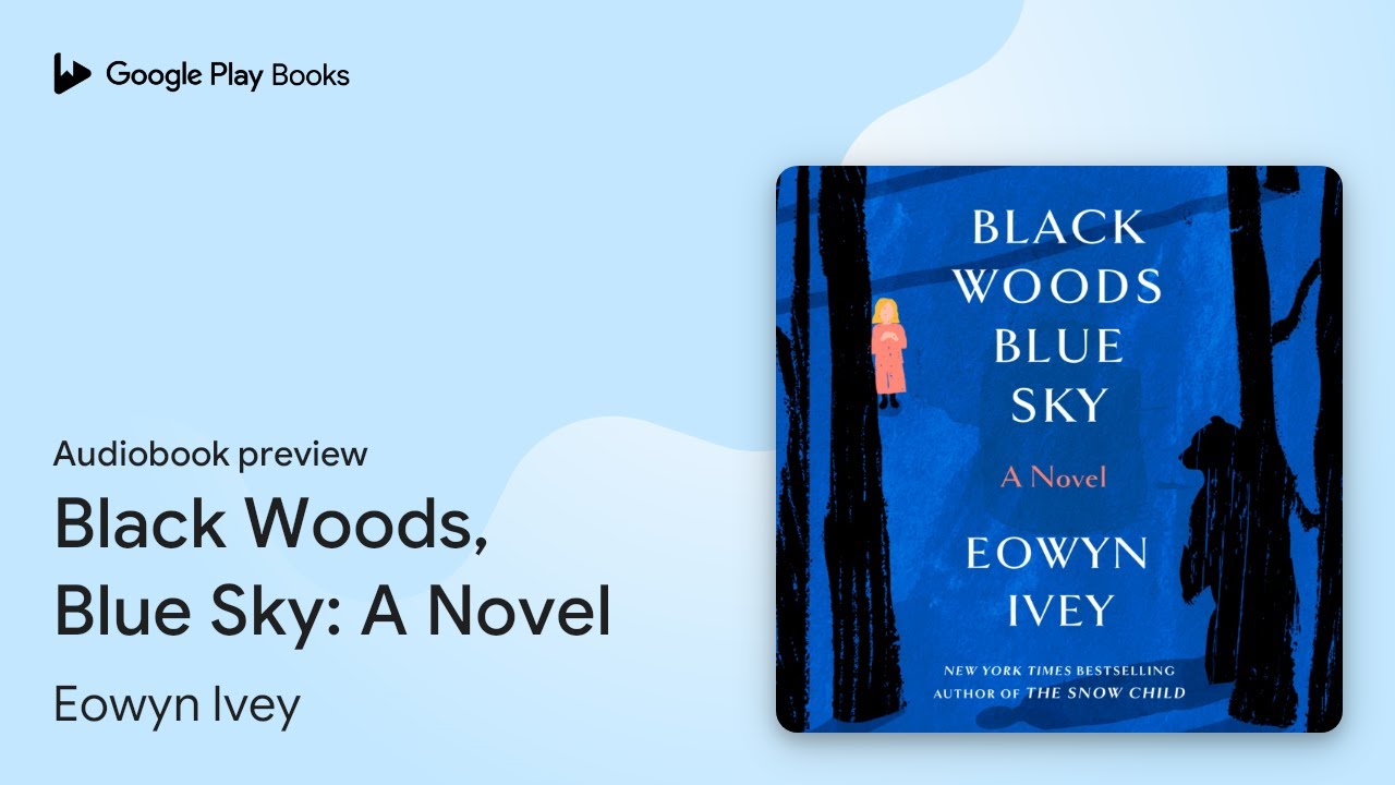 Black Woods, Blue Sky: A Novel by Eowyn Ivey · Audiobook preview