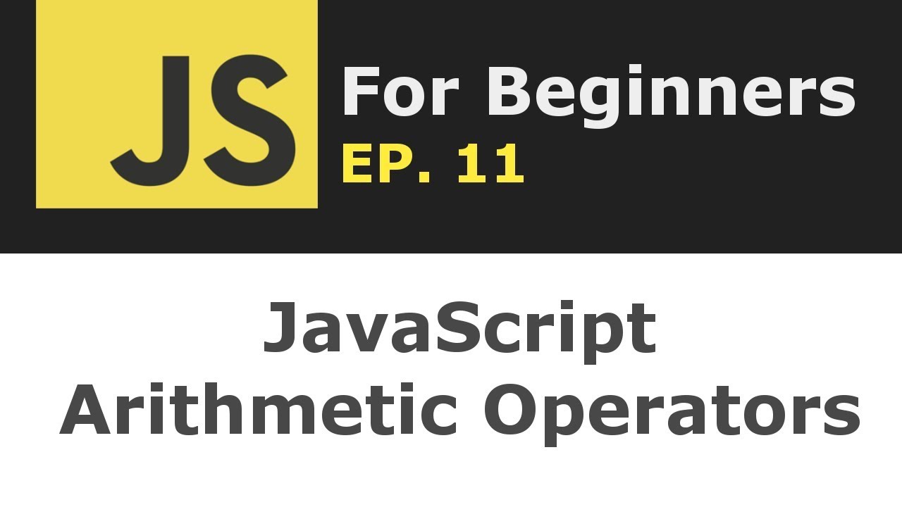 Javascript Operators Part 1: Arithmetic Operators | JS for Beginners Ep. 11