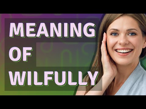 Wilfully | meaning of Wilfully